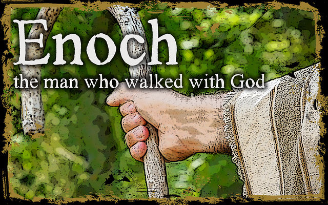 Enoch: The Man Who Walked With God (Genesis 5:21-24; Hebrews 11:5-6 ...